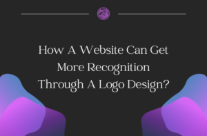How A Website Can Get More Recognition Through A Logo Design?