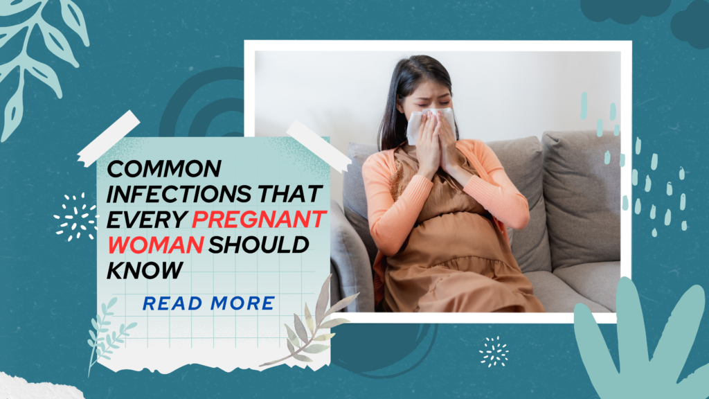 Common Infections That Every Pregnant Woman Should Know