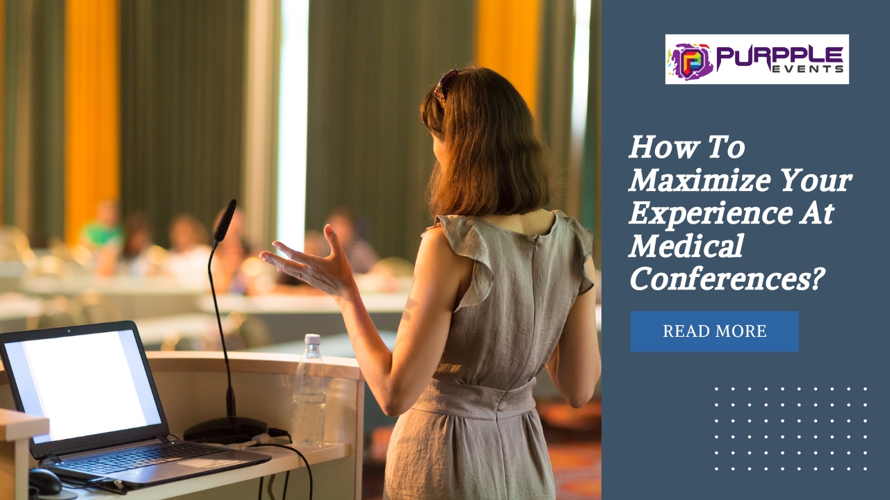 How To Maximize Your Experience At Medical Conferences?